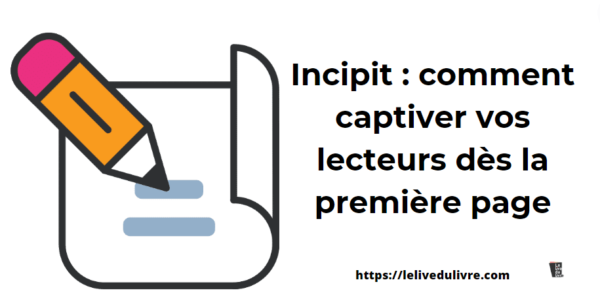Incipit : comment captiver vos lecteurs dès la première page